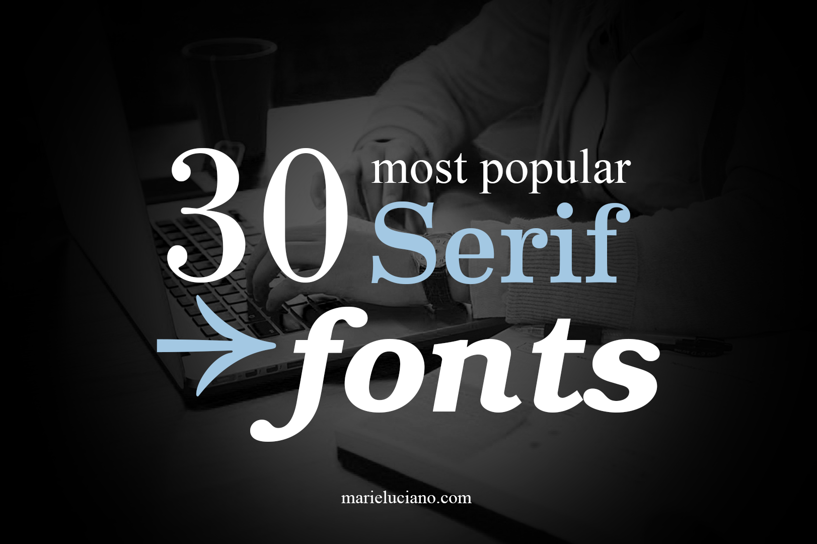 30 Most Popular Serif Fonts - Marie Luciano